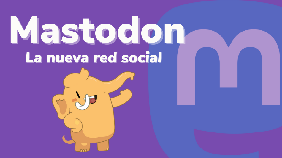 Mastodon, el nuevo software y red social más completo